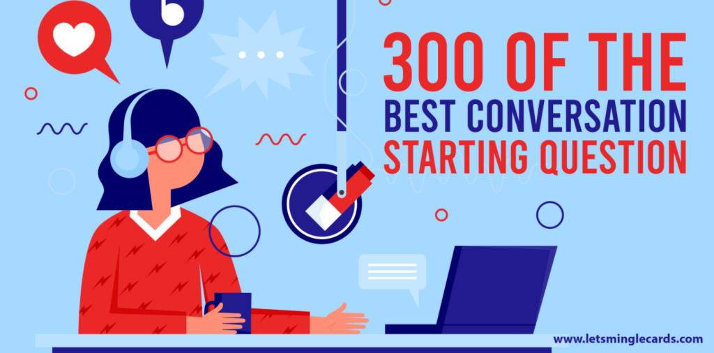 300 of the Best Conversation Starters - Let's Mingle