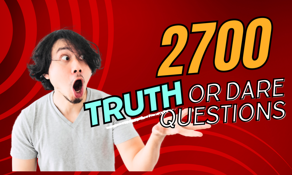 2700 Truth or Dare Questions - The Ultimate Collection! - Let's Mingle